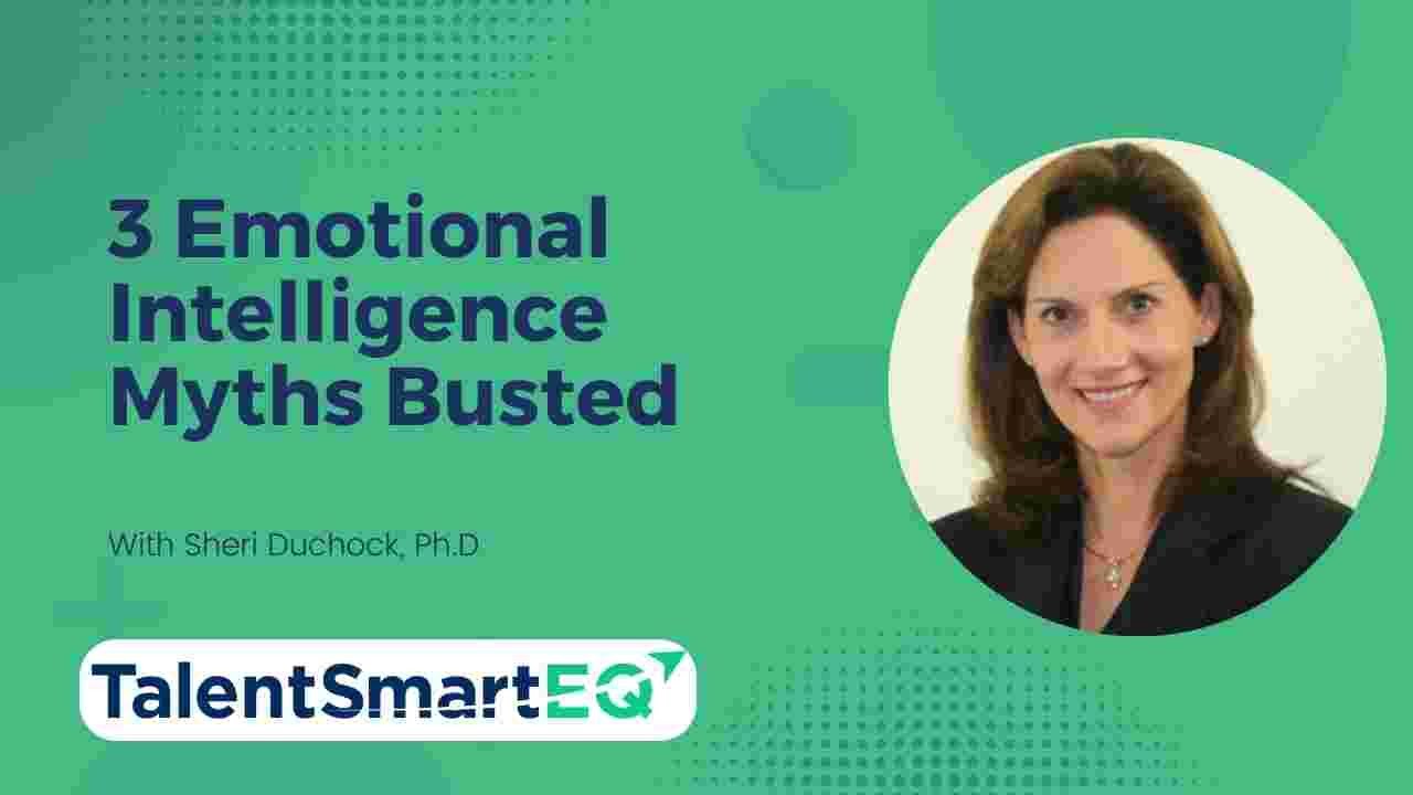 3 Emotional Intelligence Myths Busted - TalentSmartEQ - Emotional ...