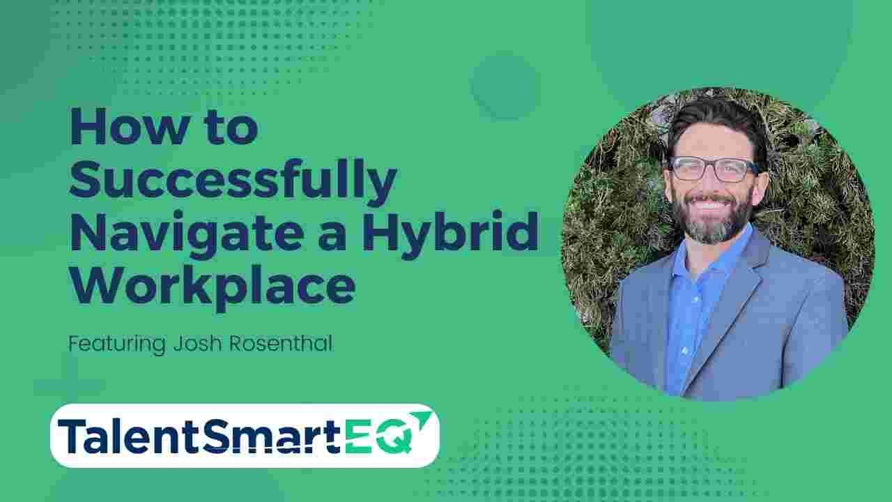 How to Successfully Navigate a Hybrid Workplace - TalentSmartEQ ...